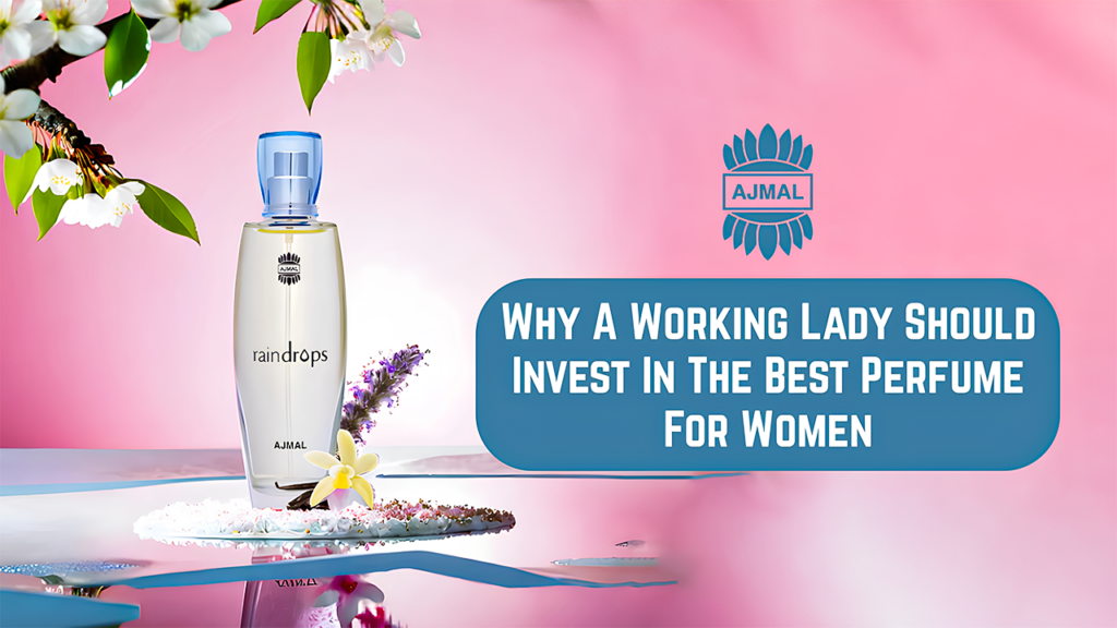 Why A Working Lady Should Invest In The Best Perfume For Women
